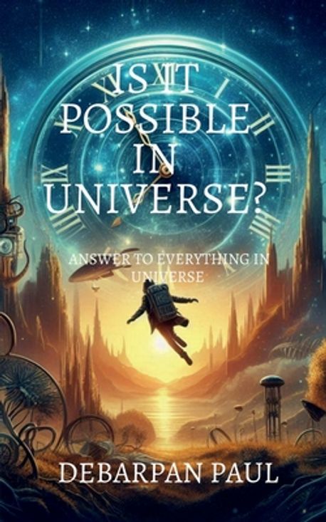 Is It Possible in Universe? | Debarpan Paul - 교보문고