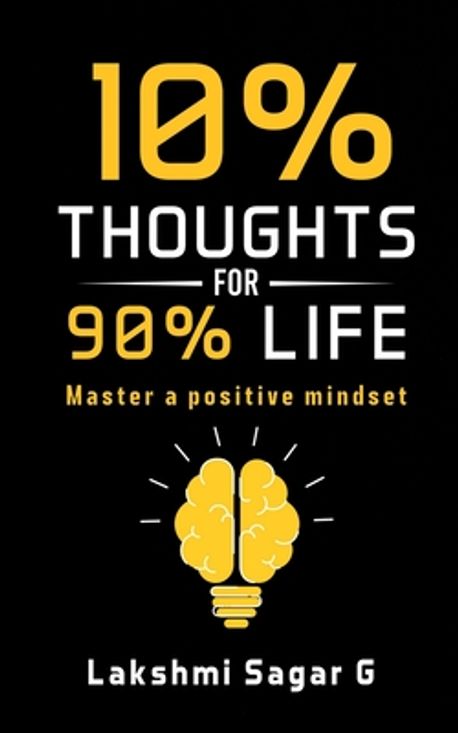 10 percent Thoughts for 90 percent Life | Lakshmi Sagar G - 교보문고