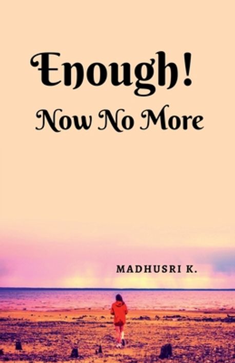 Enough! Now No More | Madhusri K - 교보문고