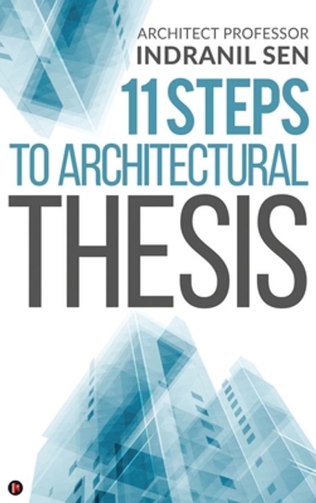 11 Steps to Architectural Thesis | Architect Professor Indranil Sen - 교보문고