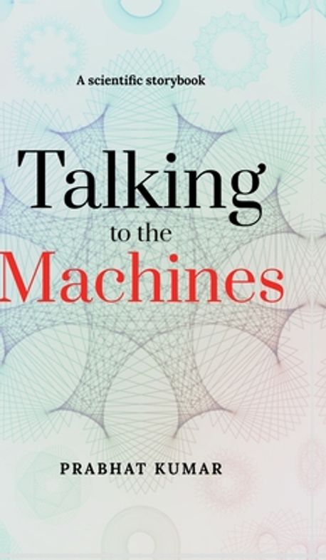 Talking to the Machines | Prabhat Kumar - 교보문고