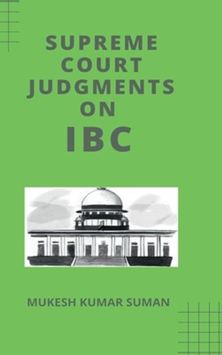 Supreme Court Judgments on IBC | Mukesh Kumar Suman - 교보문고