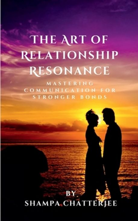 The Art Of Relationship Resonance | Shampa Chatterjee - 교보문고