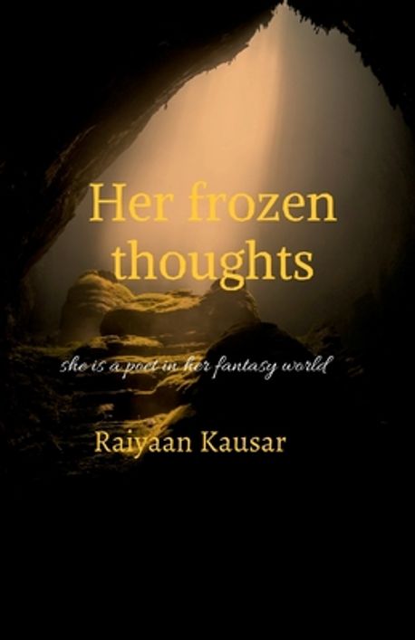 Her frozen thoughts | Raiyaan Kausar - 교보문고
