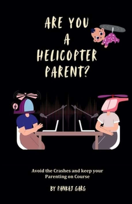 Are You a Helicopter Parent ? | Pankaj Garg - 교보문고