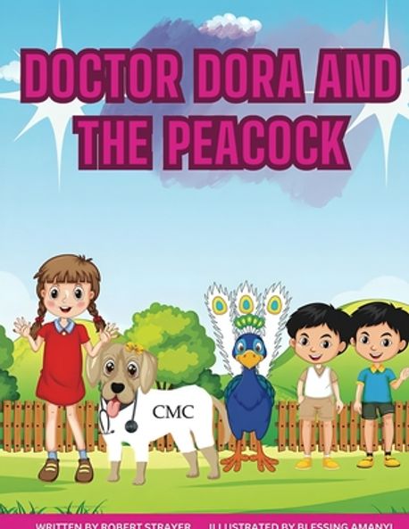 Doctor Dora and the Peacock | Strayer, Robert W. - 교보문고