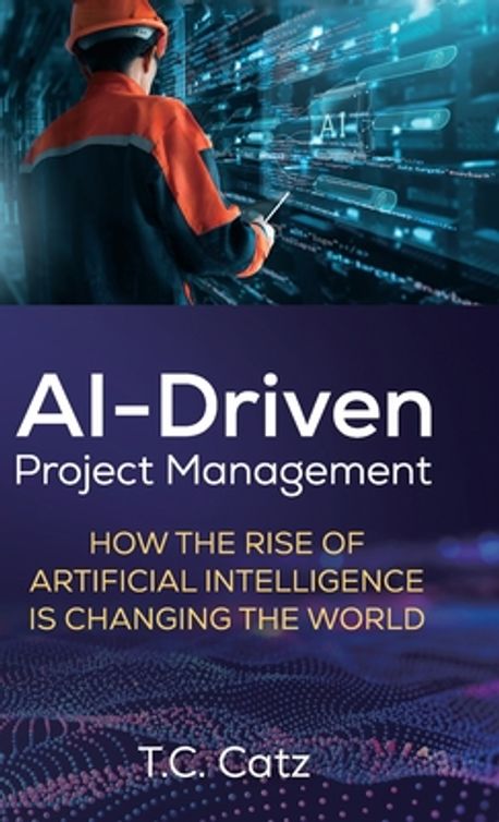 AI-Driven Project Management, How the Rise of Artificial Intelligence is Changing the World ...