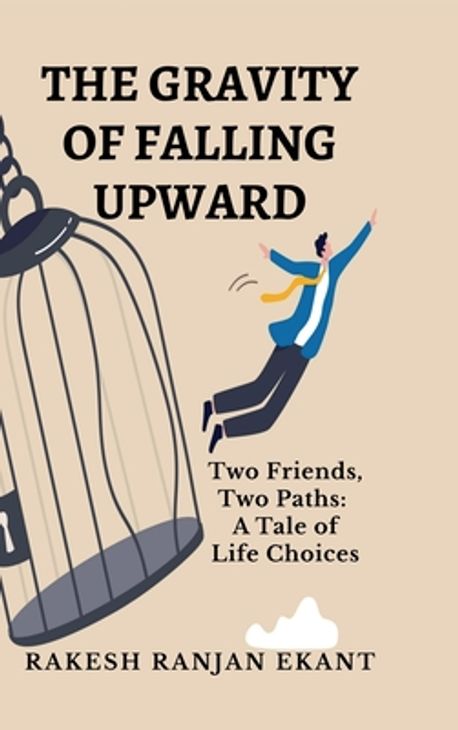 The Gravity of Falling Upward | Rakesh Ranjan Ekant - 교보문고