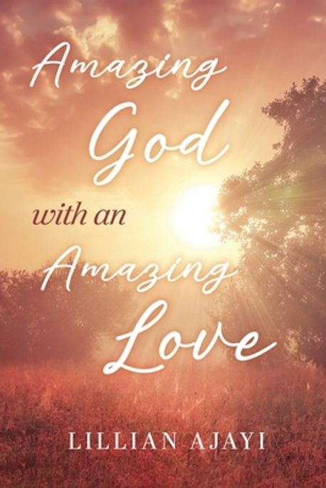 Amazing God with an Amazing Love | Ajayi, Lillian - 교보문고