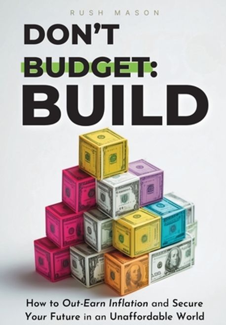 Don't Budget. Build. | Mason, Rush - 교보문고