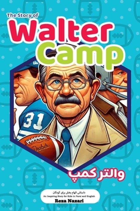 The Story of Walter Camp | Nazari, Reza - 교보문고