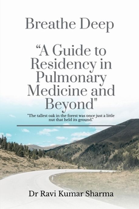 Breathe Deep A Guide to Residency in Pulmonary Medicine and Beyond | Dr Ravi Kumar Sharma - 교보문고