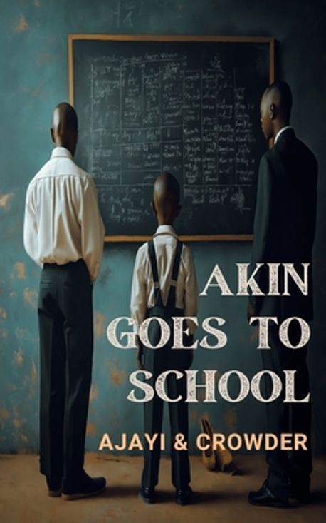 Akin goes to school | Ajayi, Christie Ade - 교보문고