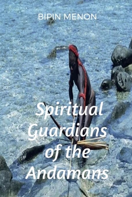 Spiritual Guardians of the Andamans | Bipin Menon - 교보문고