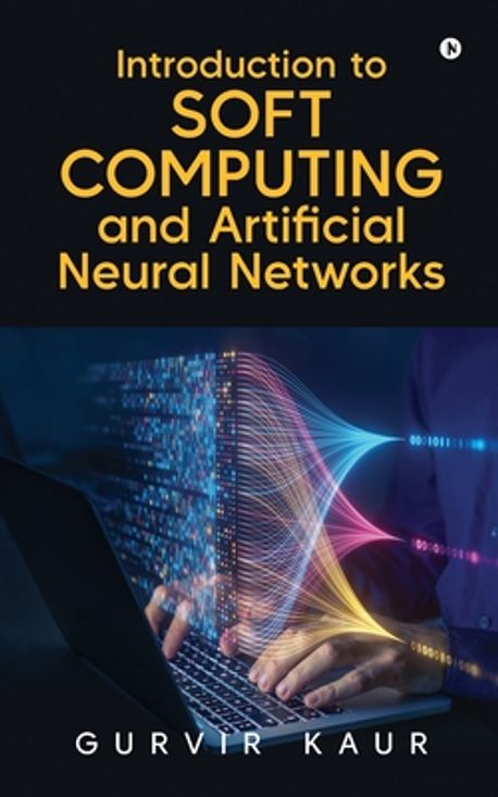 Introduction to Soft Computing and Artificial Neural Networks | Gurvir ...