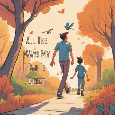 All The Ways My Dad Is Great | Isakson, Keesha - 교보문고