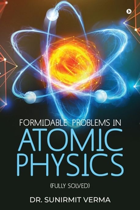 Formidable Problems in Atomic Physics | Dr Sunirmit Verma - 교보문고