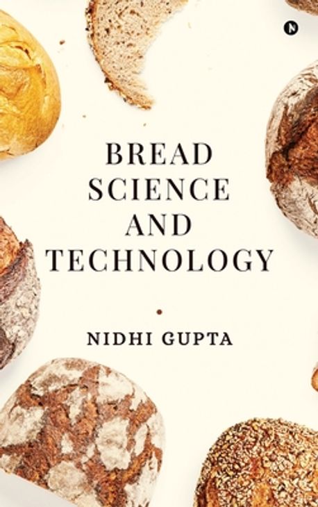 Bread Science and Technology | Nidhi Gupta - 교보문고