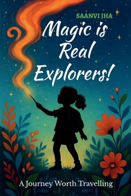 Magic is Real Explorers! | Saanvi Jha - 교보문고