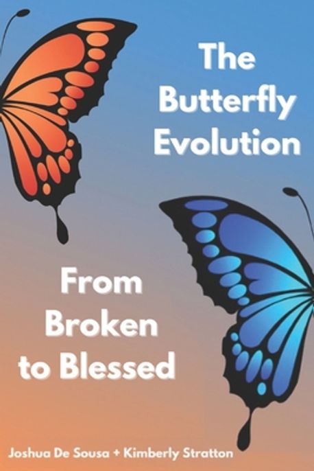 The Butterfly Evolution from broken to blessed | Stratton, Kimberly - 교보문고