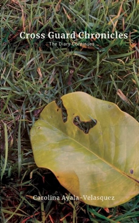 Cross Guard Chronicles | Ayala-Velasquez, Carolina - 교보문고