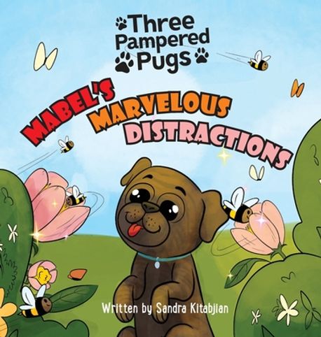 Three Pampered Pugs Mabel's Marvelous Distractions | Kitabjian, Sandra - 교보문고