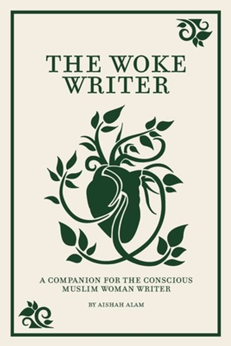 The Woke Writer A Companion For The Conscious Muslim Woman Writer ...