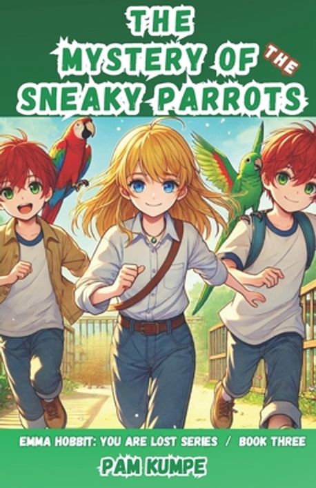 The Mystery of the Sneaky Parrots | Kumpe, Pam - 교보문고