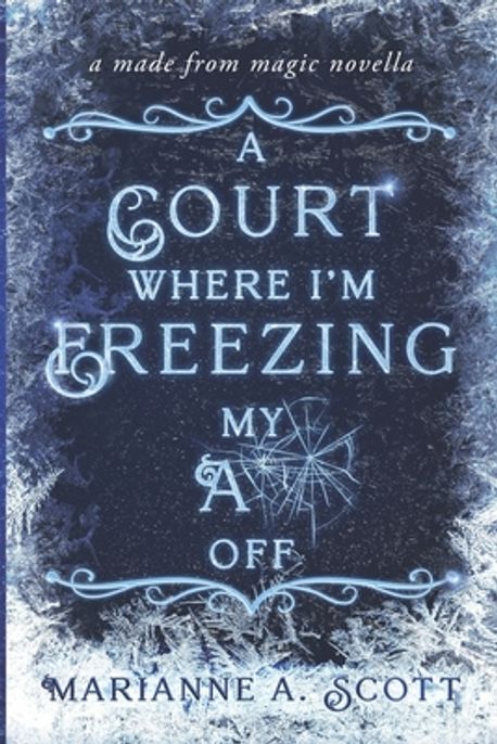 A Court Where I'm Freezing My A** Off | Scott, Marianne A. - 교보문고