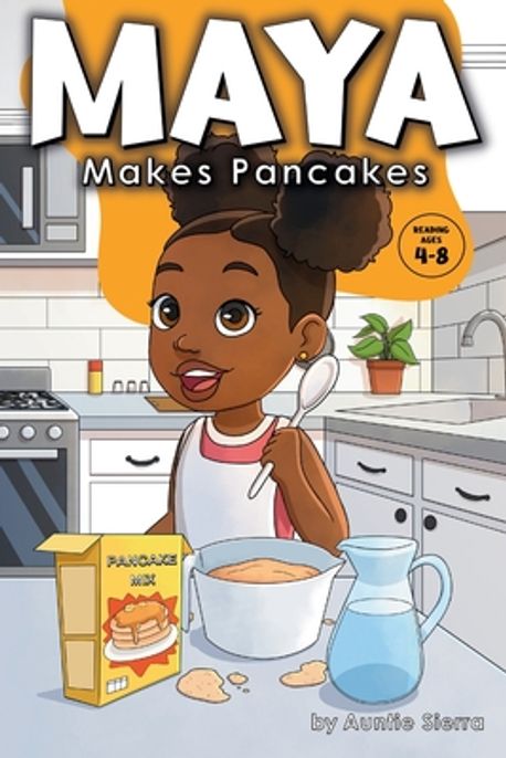 Maya Makes Pancakes | Sierra, Auntie - 교보문고