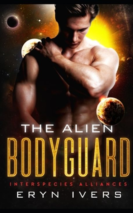 The Alien Bodyguard | Ivers, Eryn - 교보문고