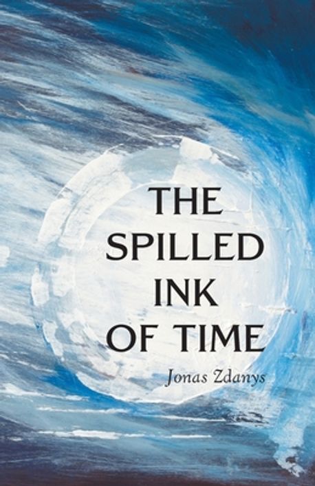 The Spilled Ink of Time | Zdanys, Jonas - 교보문고