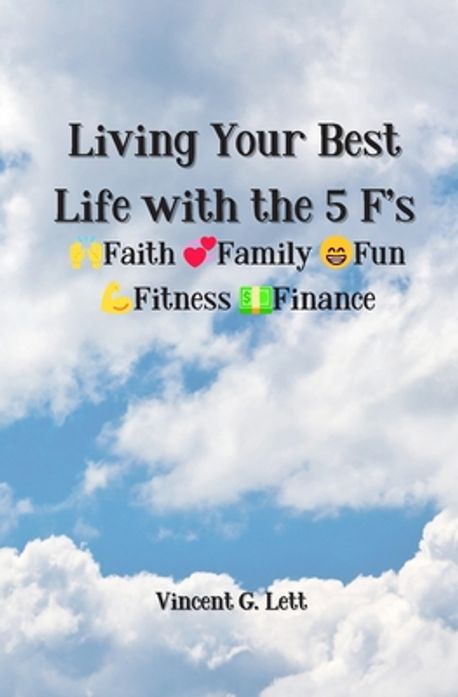 Living Your Best Life with the 5 F's | Lett, Vincent G. - 교보문고