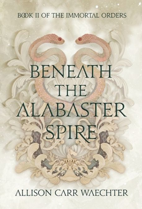 Beneath the Alabaster Spire | Carr Waechter, Allison - 교보문고