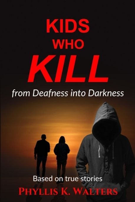 Kids Who Kill | Walters, Phyllis K. - 교보문고