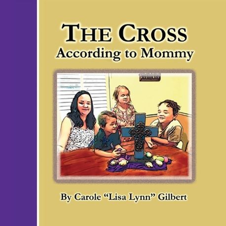 The Cross According to Mommy | Gilbert, Carole - 교보문고