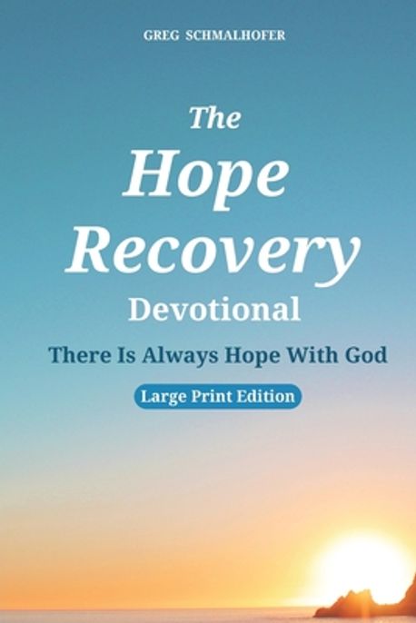 The Hope Recovery Devotional | Schmalhofer, Greg - 교보문고