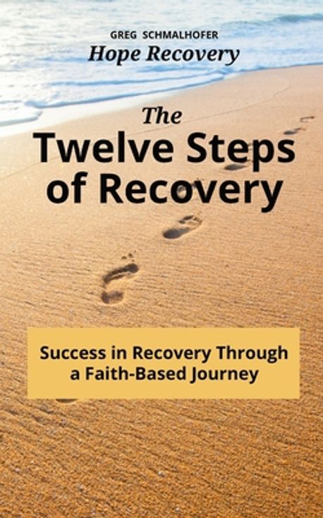 The Twelve Steps of Recovery | Schmalhofer, Greg - 교보문고