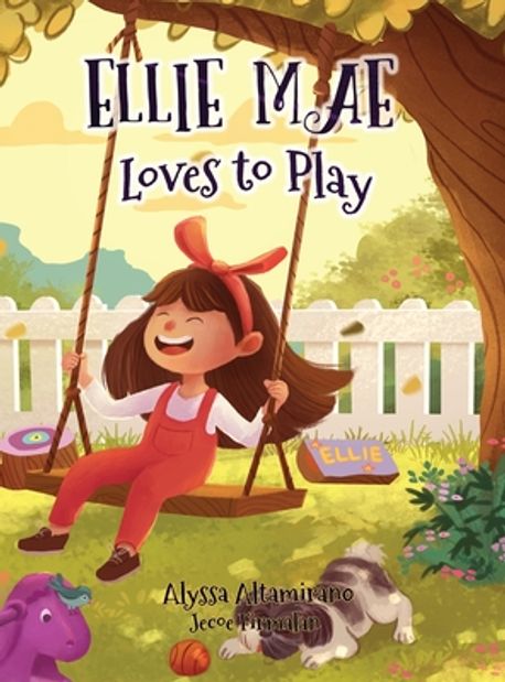 Ellie Mae Loves to Play | Altamirano, Alyssa Mae - 교보문고