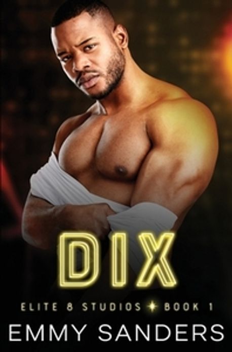 Dix (Elite 8 Studios Book 1) | Sanders, Emmy - 교보문고