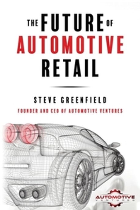 The Future of Automotive Retail | Steve Greenfield - 교보문고