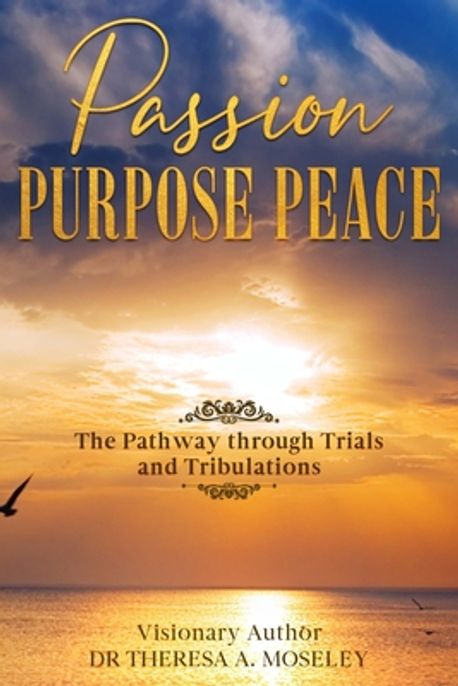 Passion Purpose Peace | Moseley, Theresa A. - 교보문고