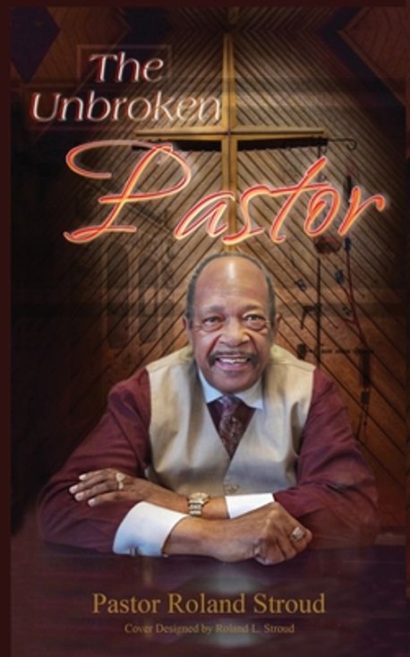 The Unbroken Pastor | Stroud, Roland - 교보문고