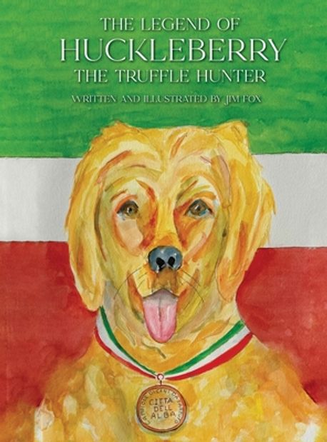 The Legend of Huckleberry the Truffle Hunter | Fox, Jim - 교보문고