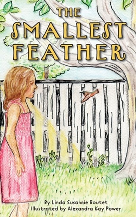 The Smallest Feather | Boutet, Linda Susannie - 교보문고