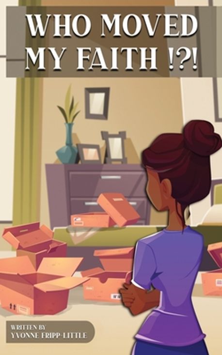 Who Moved My Faith !?! | Fripp-Little, Yvonne - 교보문고