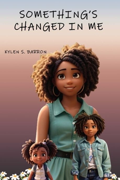 Something's Changed In Me | Barron, Kylen S. - 교보문고