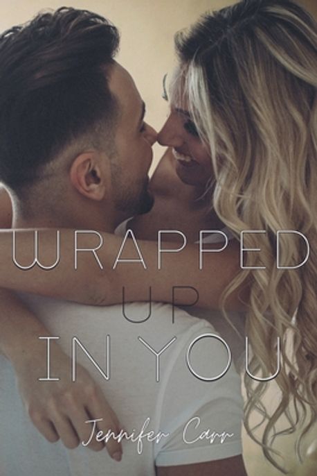 Wrapped Up in You | Carr, Jennifer - 교보문고