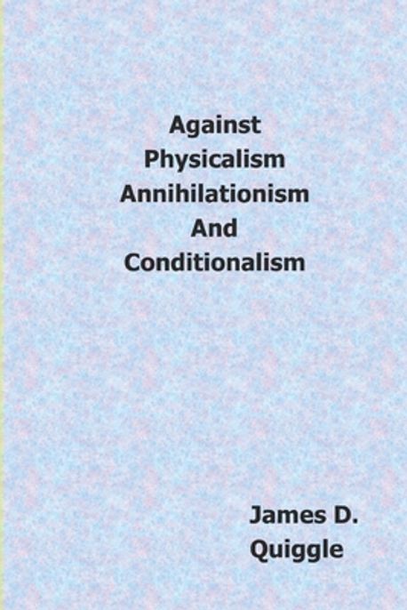 Against Physicalism, Annihilationism, and Conditionalism | Quiggle ...