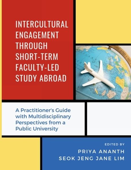 Intercultural Engagement Through Short-Term Faculty-Led Study Abroad | Ananth, Priya - 교보문고